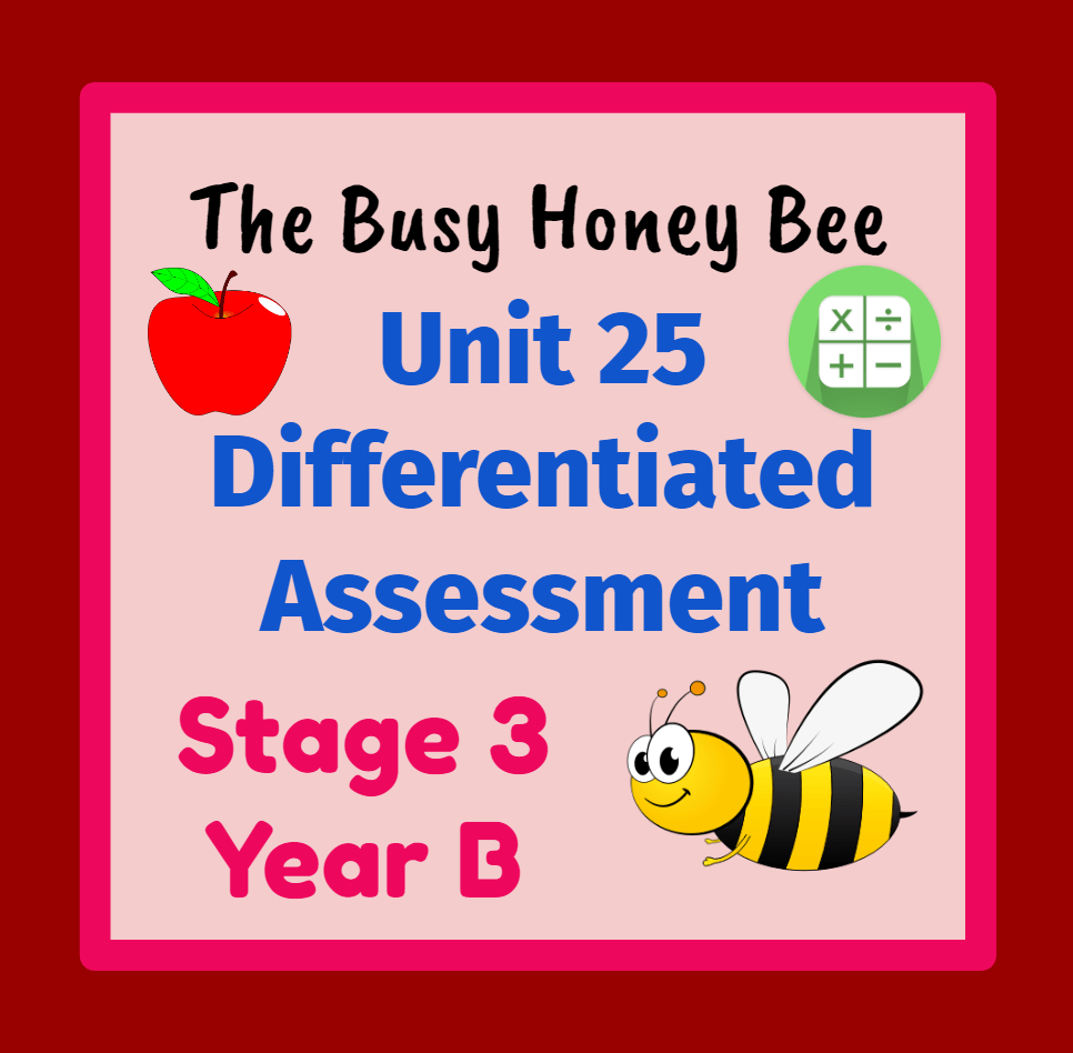 Stage 3 Year B Differentiated Maths Assessment Unit 25 – The Busy Honey Bee